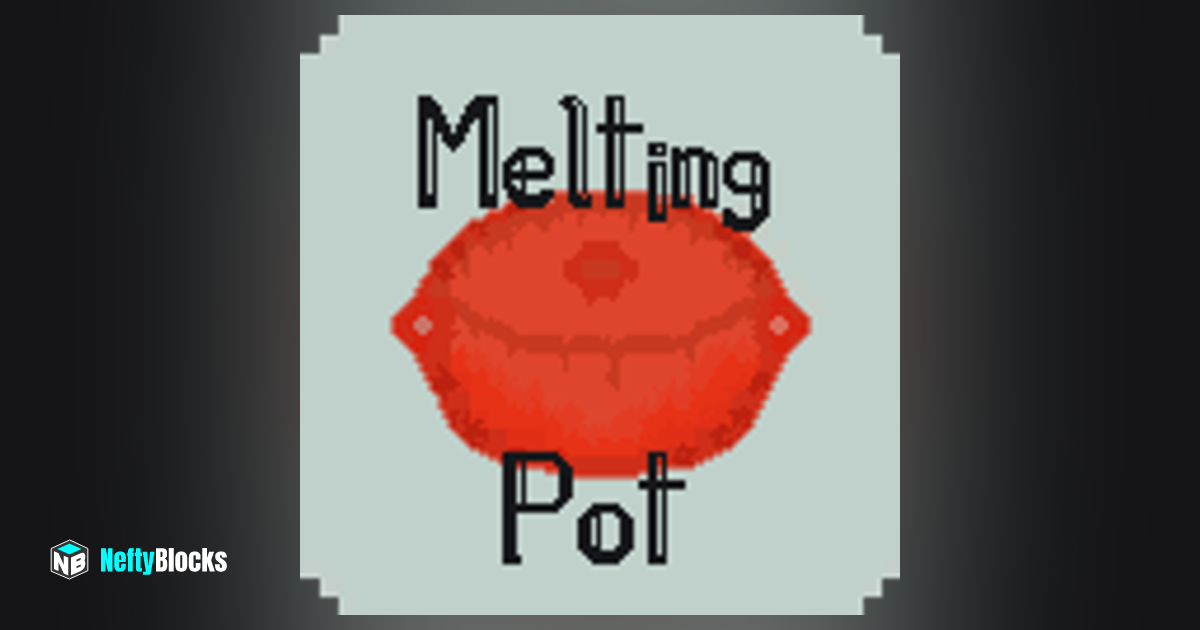 Melting Pot | NeftyBlocks | The #1 Trade to Earn NFT Marketplace on WAX