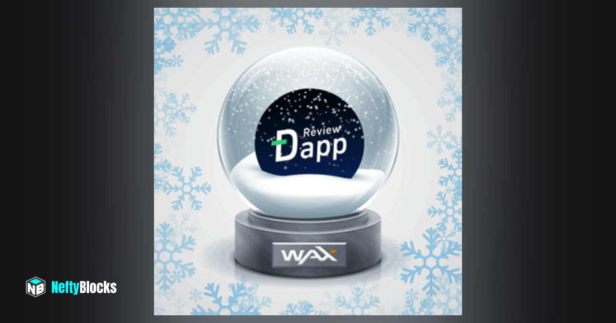 Dapp.Review Snow Globe | NeftyBlocks | The #1 Trade to Earn NFT Marketplace on WAX