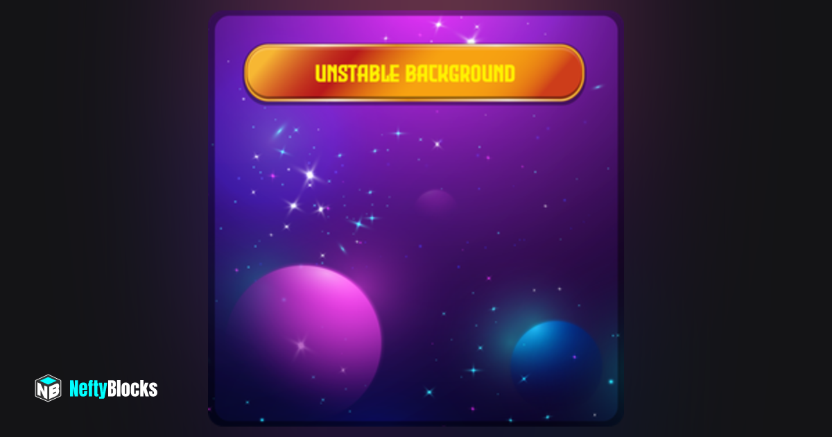 Unstable background | NeftyBlocks | The #1 Trade to Earn NFT ...