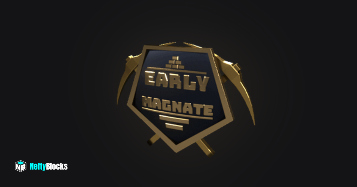 Early Magnate Badge | NeftyBlocks | The #1 Trade to Earn NFT ...