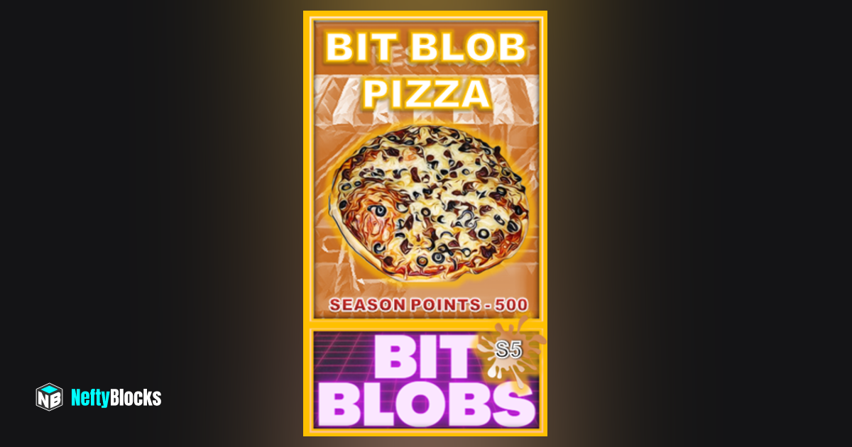 Bit Blob Pizza - Season 5 | NeftyBlocks | The #1 Trade to Earn NFT Marketplace on WAX