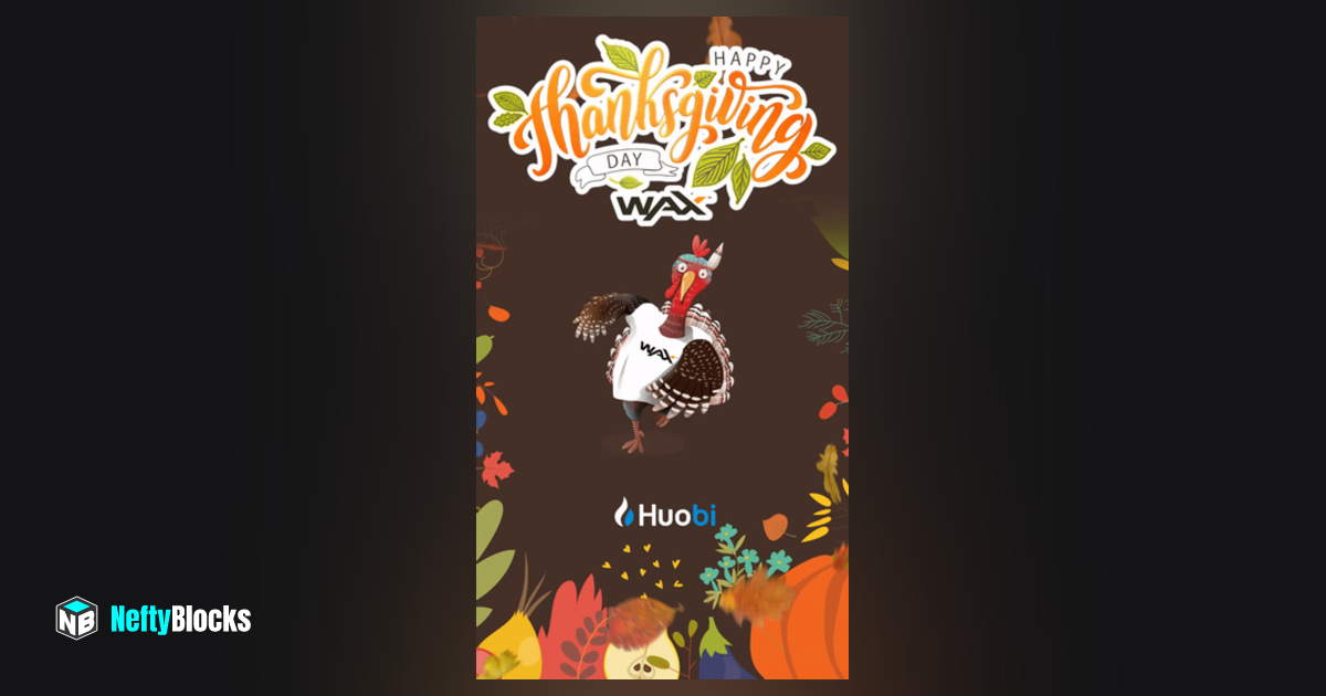 Huobi x WAX Thanksgiving Turkey 2020! | NeftyBlocks | The #1 Trade to ...