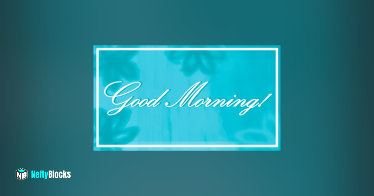 Good morning #1 #26 | NeftyBlocks | The #1 Trade to Earn NFT ...