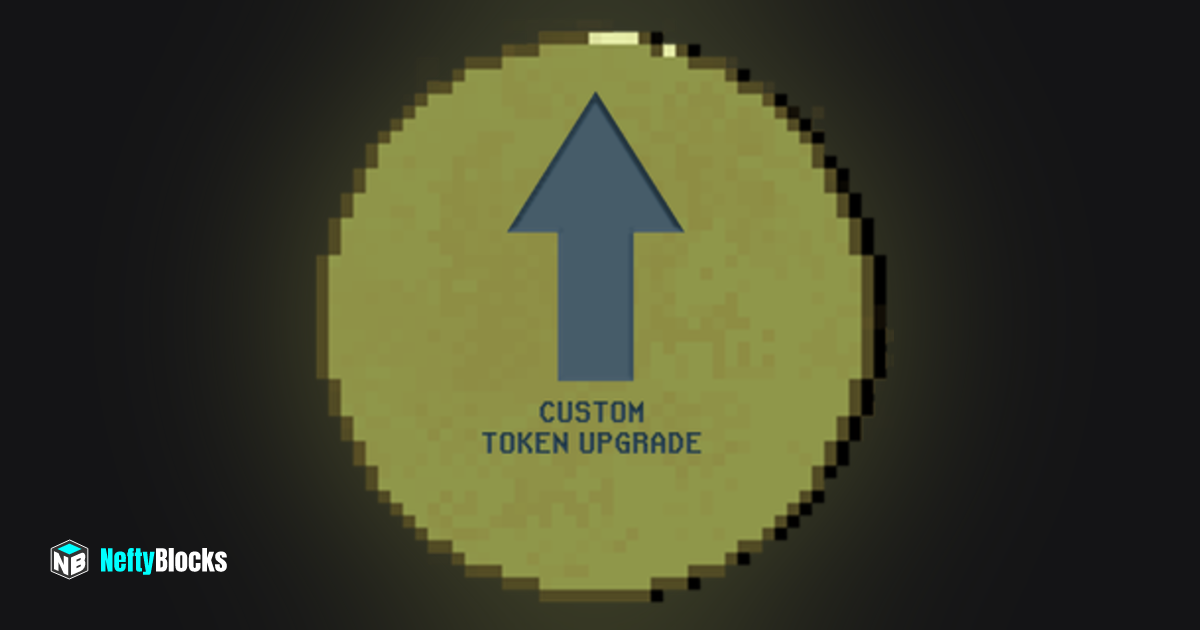Custom Token Upgrader | NeftyBlocks | The #1 Trade to Earn NFT ...