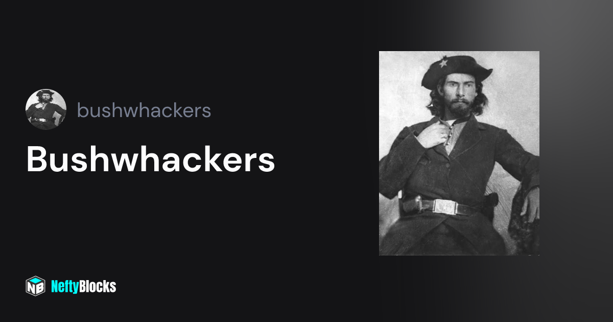 bushwhackers on NeftyBlocks | The #1 Trade to Earn NFT Marketplace on WAX