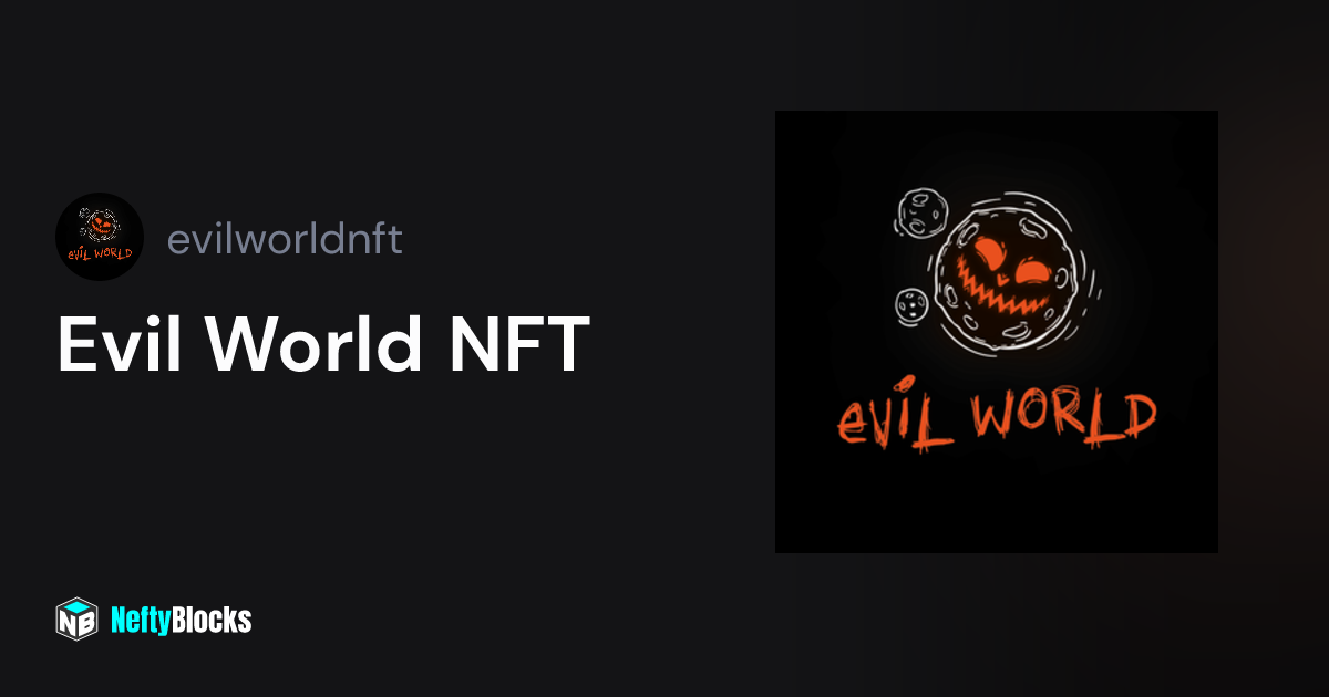 evilworldnft on NeftyBlocks | The #1 Trade to Earn NFT Marketplace on WAX