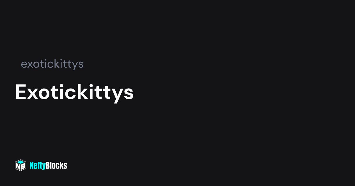 exotickittys on NeftyBlocks | The #1 Trade to Earn NFT Marketplace on WAX