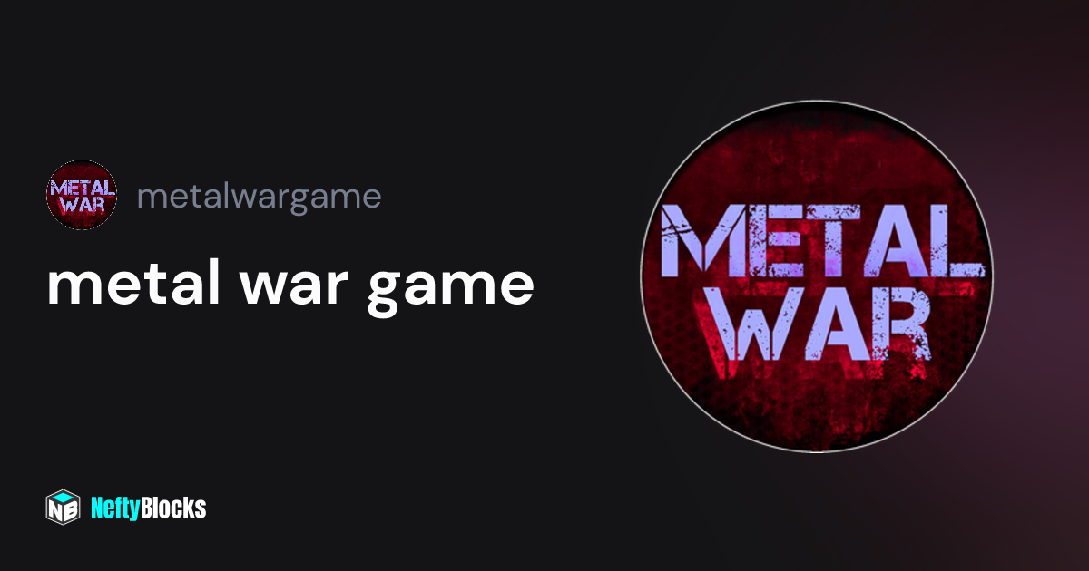 metalwargame on NeftyBlocks | The #1 Trade to Earn NFT Marketplace on WAX
