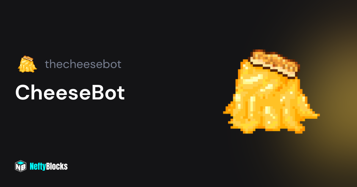 thecheesebot on NeftyBlocks | The #1 Trade to Earn NFT Marketplace on WAX