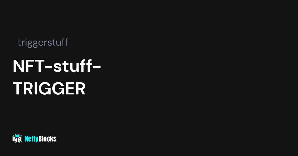 triggerstuff on NeftyBlocks | The #1 Trade to Earn NFT Marketplace on WAX