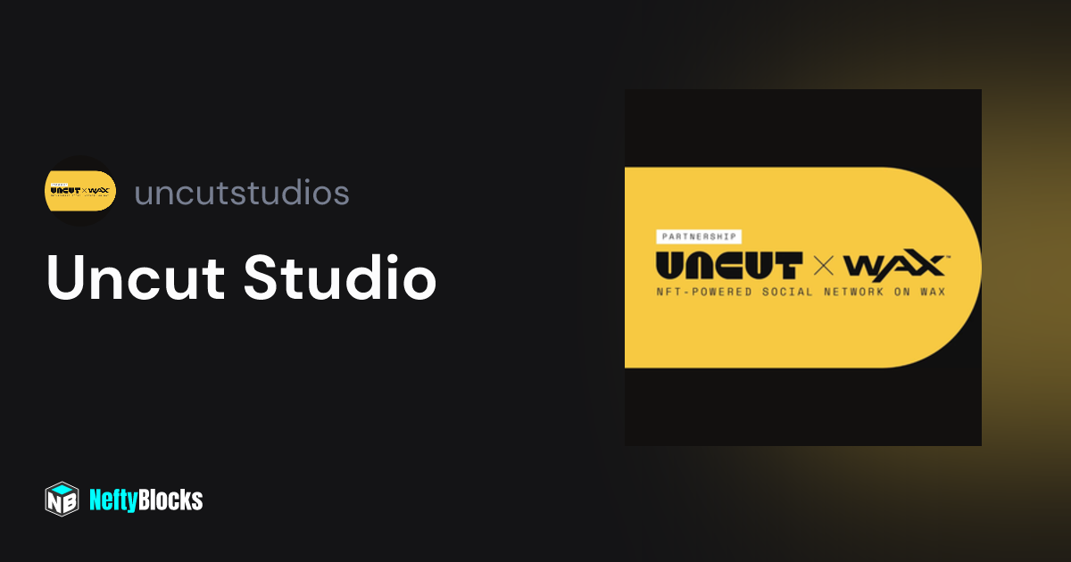uncutstudios on NeftyBlocks | The #1 Trade to Earn NFT Marketplace on WAX