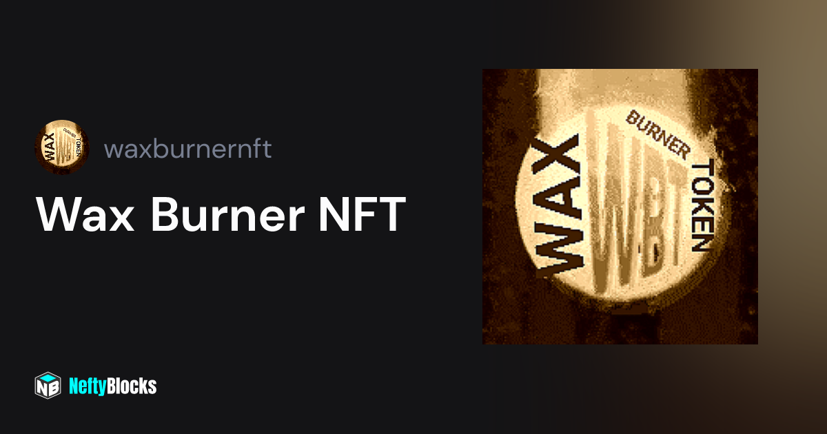 waxburnernft on NeftyBlocks | The #1 Trade to Earn NFT Marketplace on WAX
