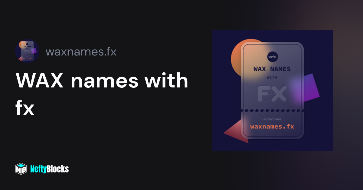 waxnames.fx on NeftyBlocks | The #1 Trade to Earn NFT Marketplace on WAX