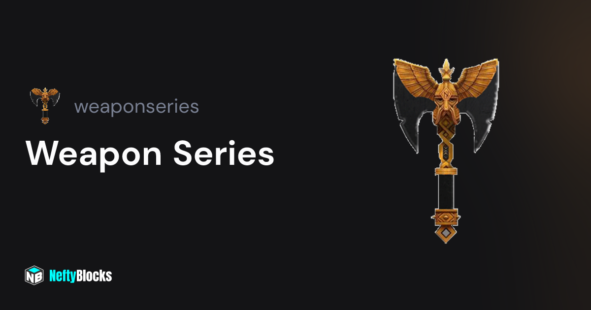 weaponseries on NeftyBlocks | The #1 Trade to Earn NFT Marketplace on WAX