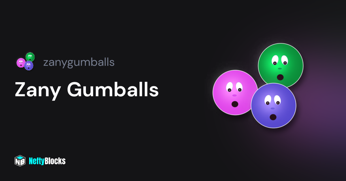 zanygumballs on NeftyBlocks | The #1 Trade to Earn NFT Marketplace on WAX
