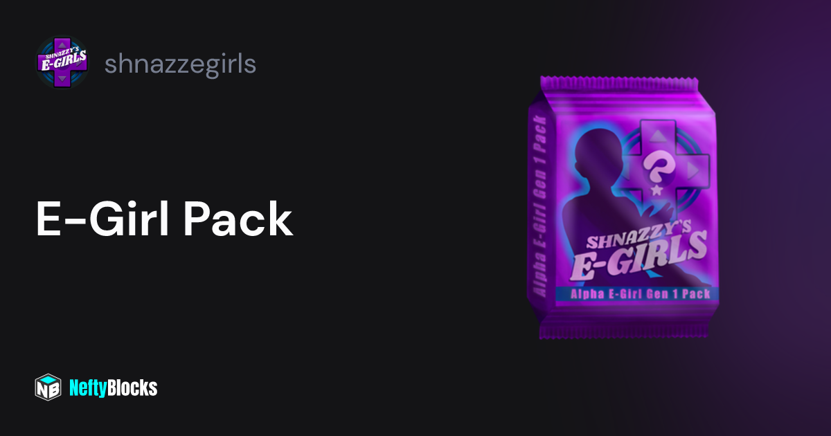 E-Girl Pack - shnazzegirls on NeftyBlocks | The #1 Trade to Earn NFT ...