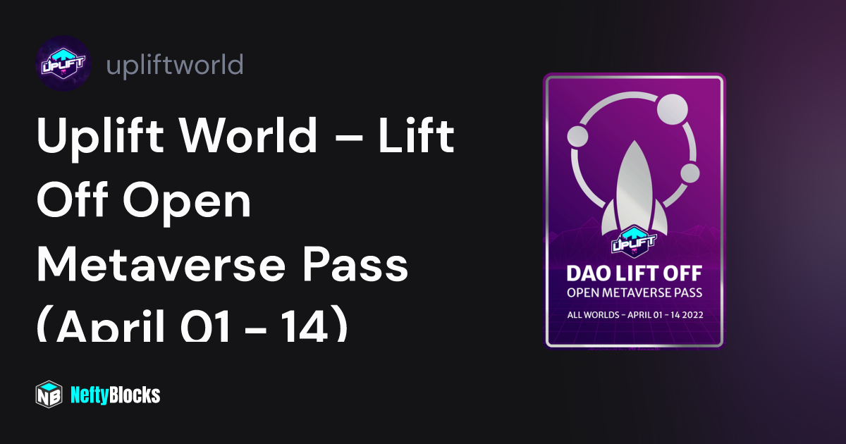 Uplift World – Lift Off Open Metaverse Pass (April 01 - 14 ...