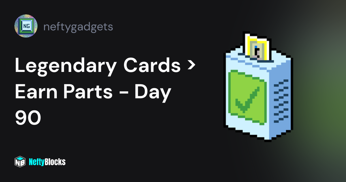 Legendary Cards > Earn Parts - Day 90 - neftygadgets on NeftyBlocks ...