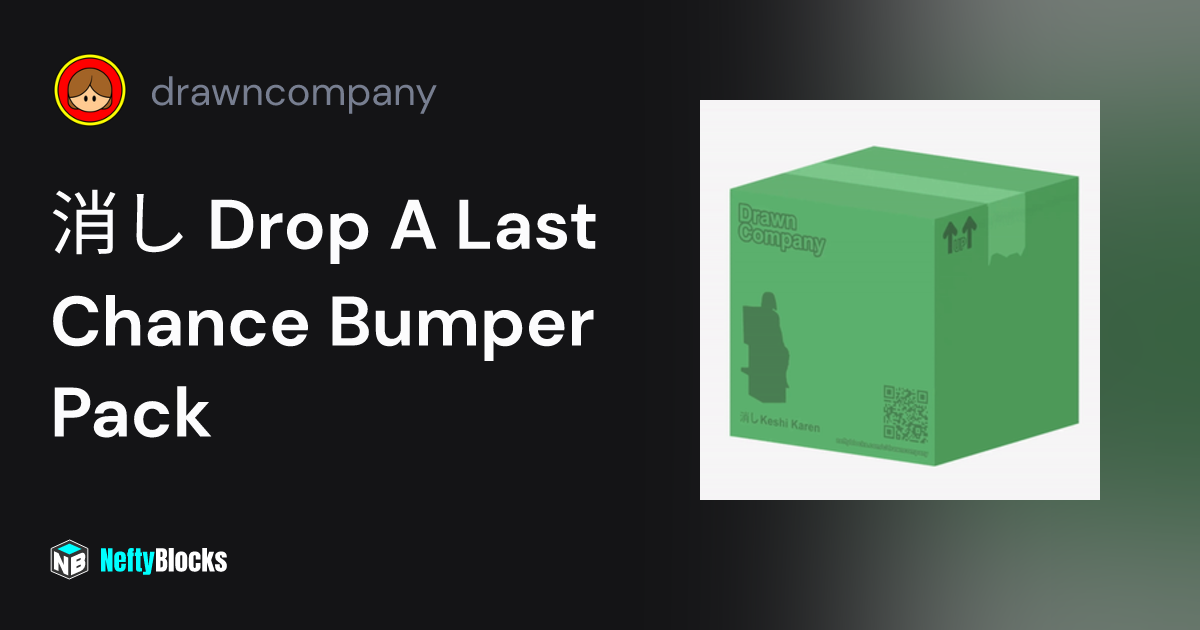 消し Drop A Last Chance Bumper Pack - drawncompany on NeftyBlocks | The #1 Trade to Earn NFT ...