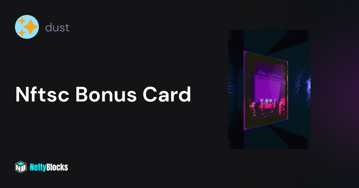 Nftsc Bonus Card - dust on NeftyBlocks | The #1 Trade to Earn NFT ...