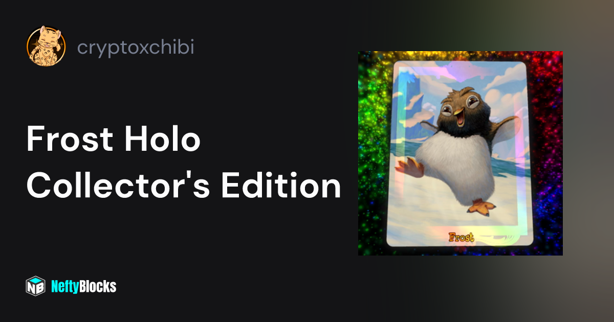 Frost Holo Collector's Edition - cryptoxchibi on NeftyBlocks | The #1 ...