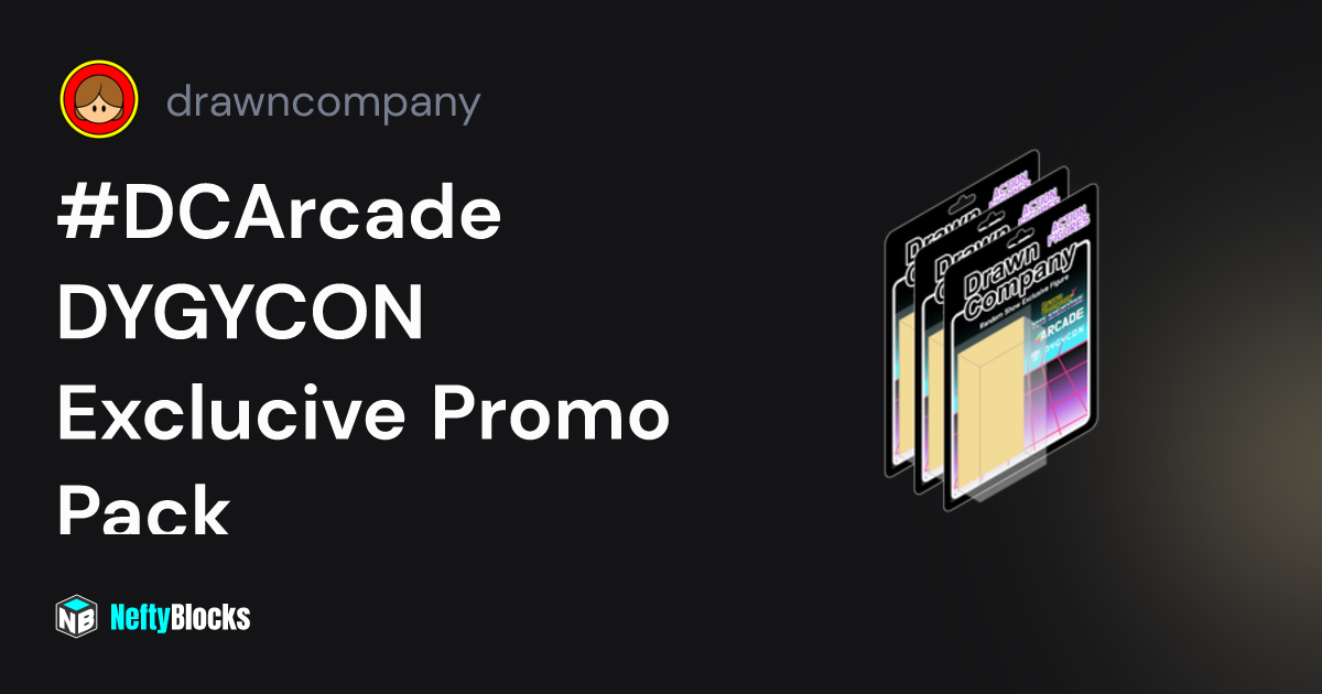 #DCArcade DYGYCON Exclucive Promo Pack - drawncompany on NeftyBlocks | The #1 Trade to Earn NFT ...