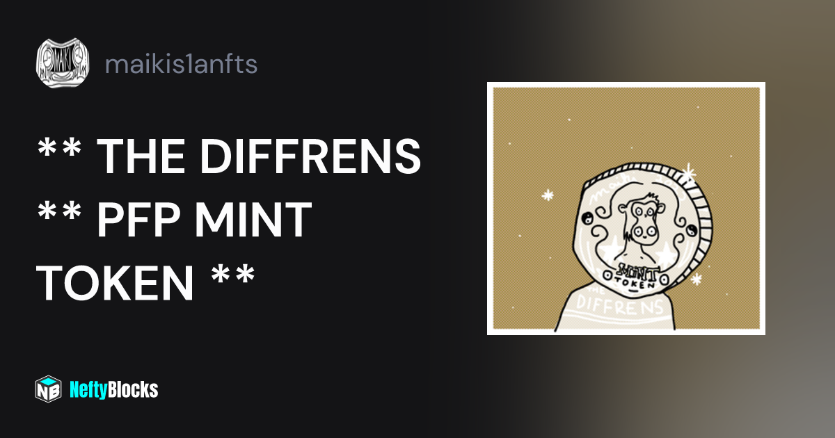 ** THE DIFFRENS ** PFP MINT TOKEN ** - maikis1anfts on NeftyBlocks | The #1 Trade to Earn NFT ...