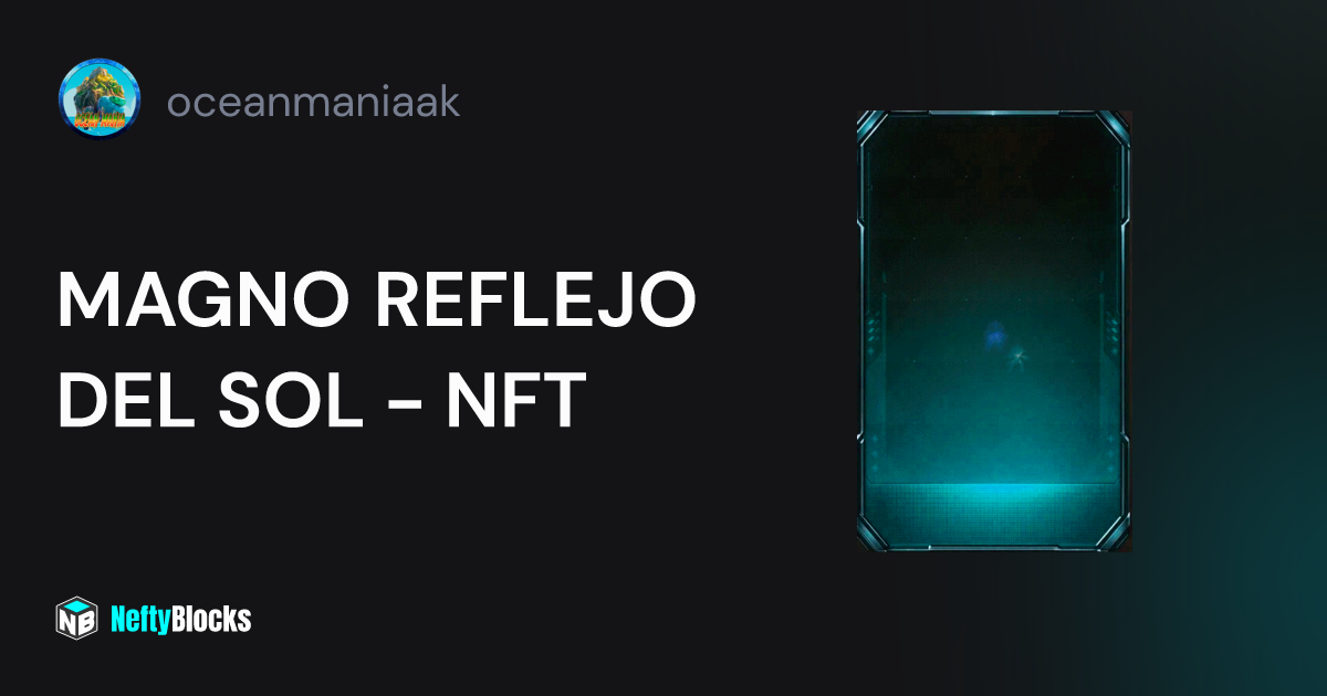 MAGNO REFLEJO DEL SOL - NFT - oceanmaniaak on NeftyBlocks | The #1 Trade to Earn NFT Marketplace ...