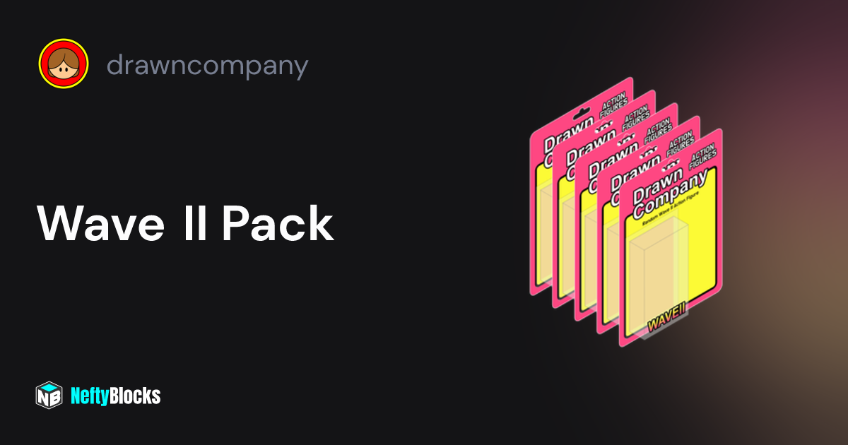 Wave II Pack - drawncompany on NeftyBlocks | The #1 Trade to Earn NFT Marketplace on WAX