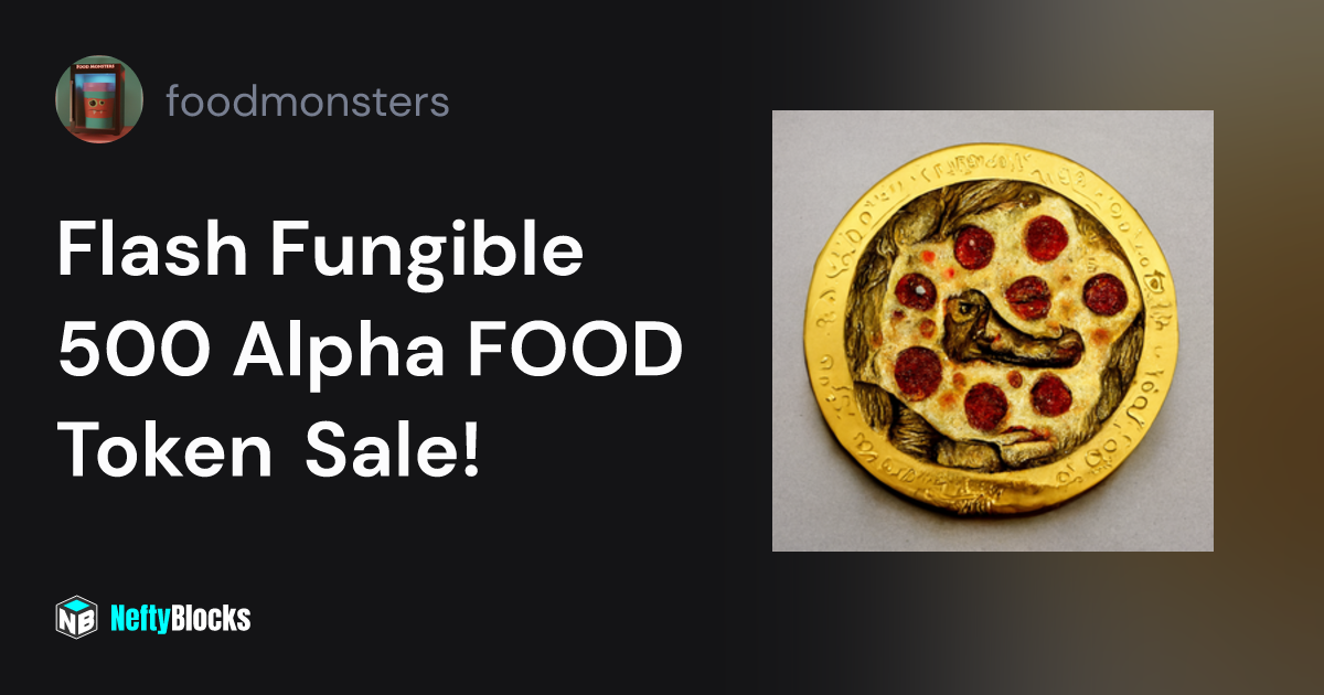 Flash Fungible 500 Alpha FOOD Token Sale! - foodmonsters on NeftyBlocks ...