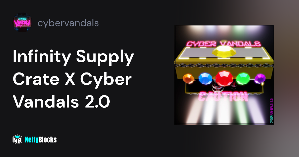 Infinity Supply Crate X Cyber Vandals 2.0 - cybervandals on NeftyBlocks | The #1 Trade to Earn ...
