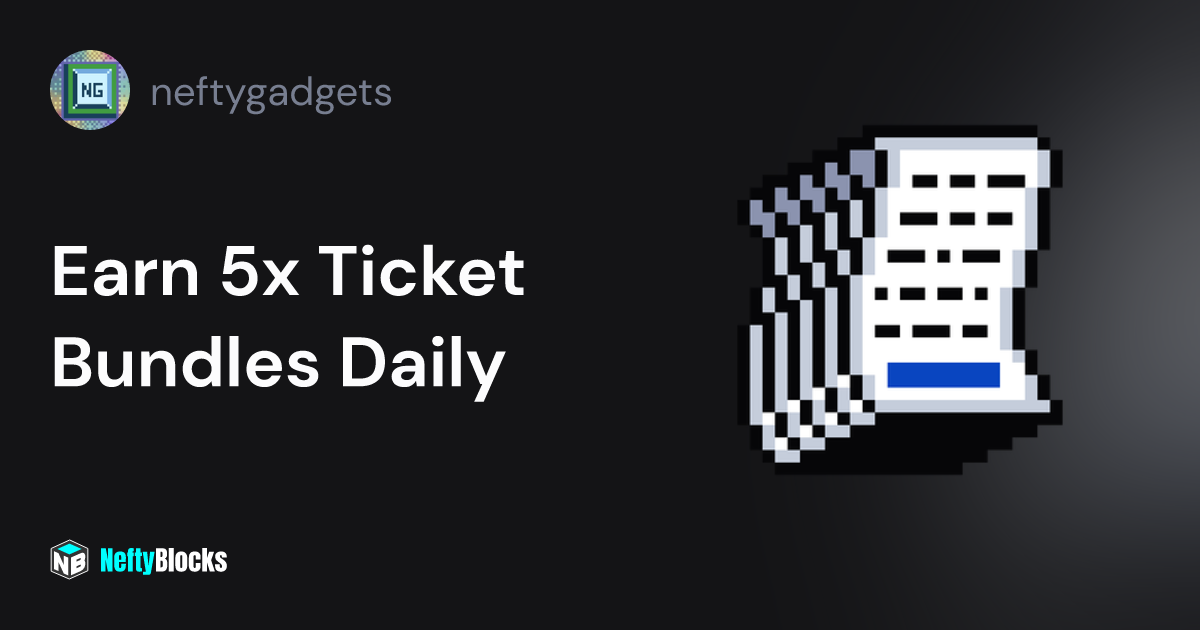 Earn 5x Ticket Bundles Daily - neftygadgets on NeftyBlocks | The #1 ...