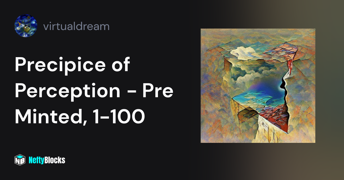 Precipice of Perception - Pre Minted, 1-100 - virtualdream on NeftyBlocks | The #1 Trade to Earn ...