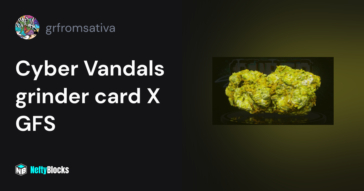 Cyber Vandals grinder card X GFS - grfromsativa on NeftyBlocks | The #1 ...