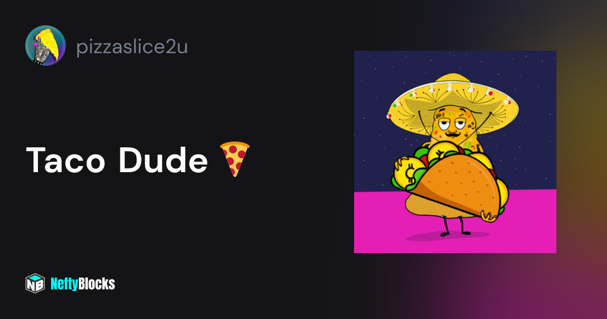 Taco Dude 🍕 - pizzaslice2u on NeftyBlocks | The #1 Trade to Earn NFT ...