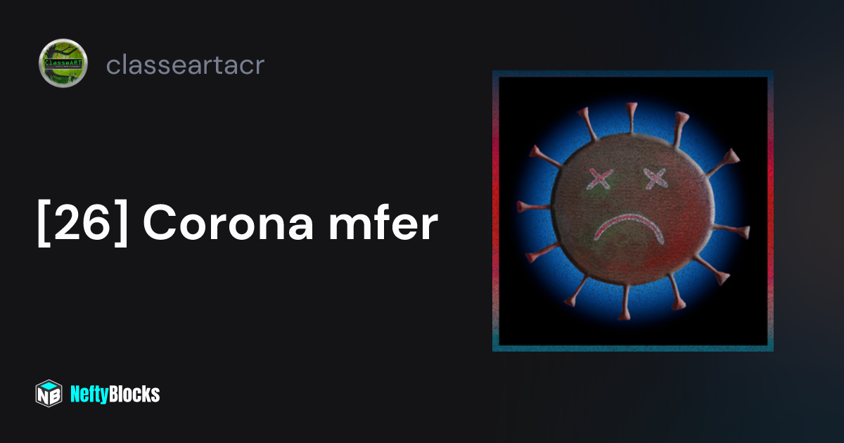 [26] Corona mfer - classeartacr on NeftyBlocks | The #1 Trade to Earn ...