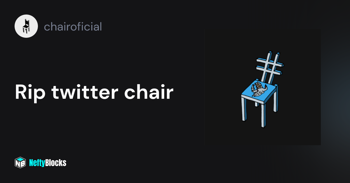Rip twitter chair - chairoficial on NeftyBlocks | The #1 Trade to Earn ...