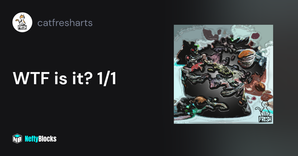 WTF is it? 1/1 - catfresharts on NeftyBlocks | The #1 Trade to Earn NFT ...