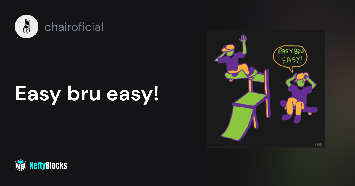 Easy bru easy! - chairoficial on NeftyBlocks | The #1 Trade to Earn NFT ...