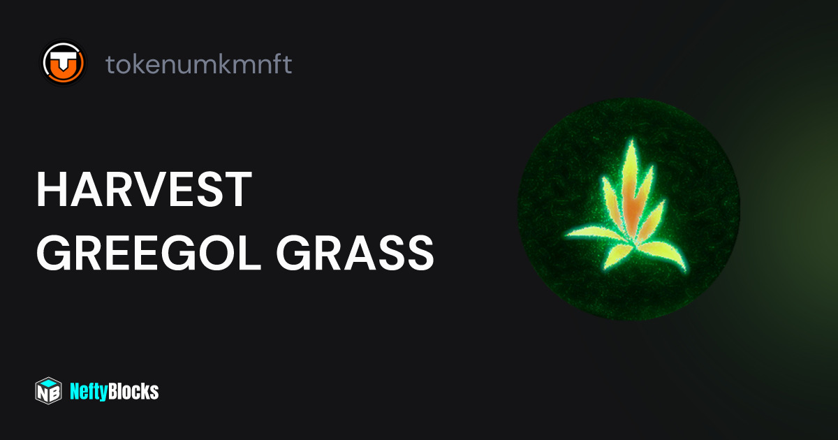 HARVEST GREEGOL GRASS - tokenumkmnft on NeftyBlocks | The #1 Trade to ...