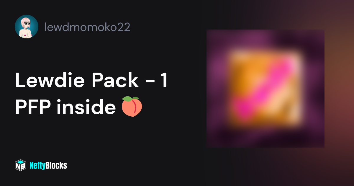 Lewdie Pack - 1 PFP inside 🍑 - lewdmomoko22 on NeftyBlocks | The #1 ...