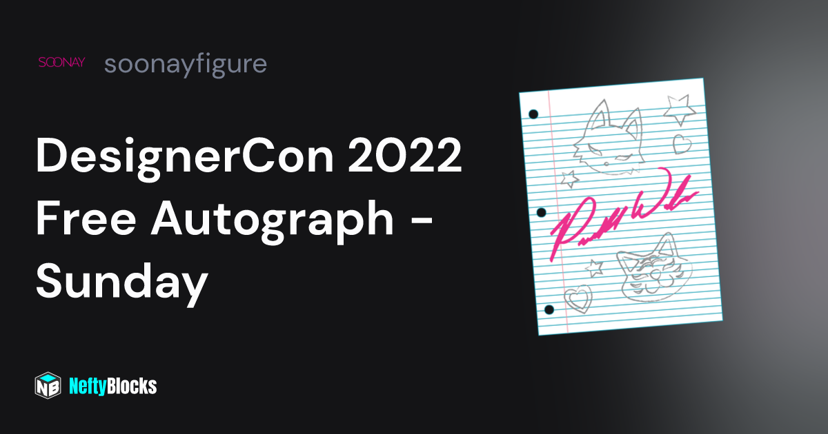 DesignerCon 2022 Free Autograph - Sunday - soonayfigure on NeftyBlocks ...