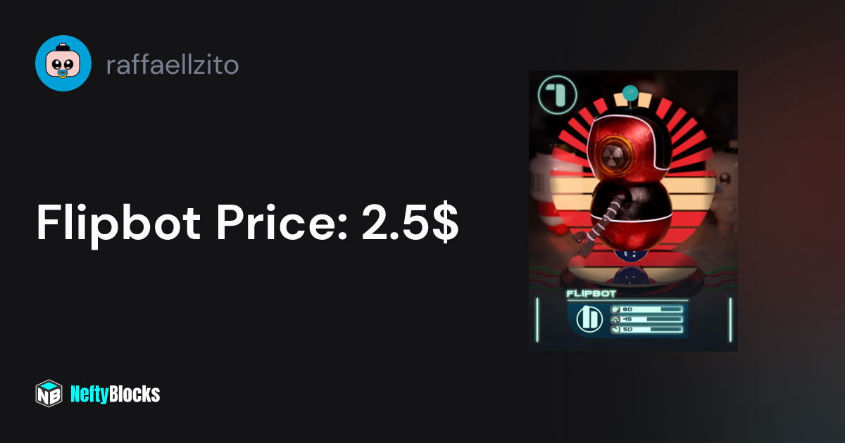 Flipbot Price: 2.5$ - raffaellzito on NeftyBlocks | The #1 Trade to ...