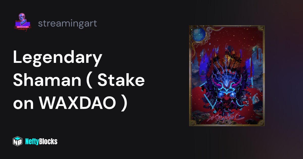 Legendary Shaman ( Stake on WAXDAO ) - streamingart on NeftyBlocks | The #1 Trade to Earn NFT ...