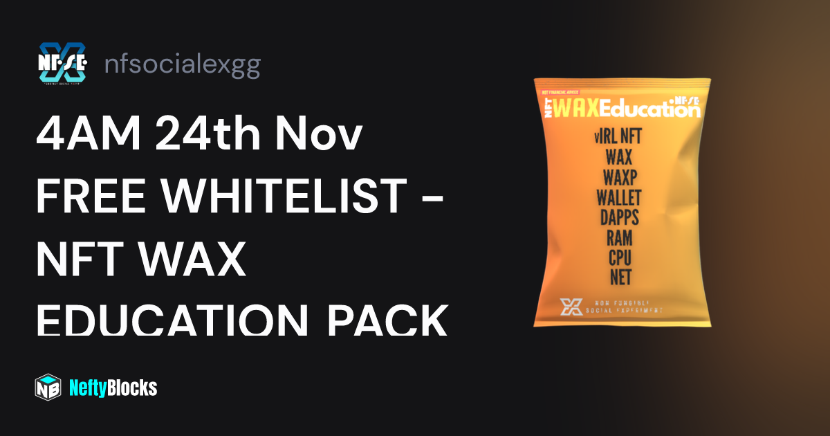 4AM 24th Nov FREE WHITELIST - NFT WAX EDUCATION PACK - nfsocialexgg on NeftyBlocks | The #1 ...
