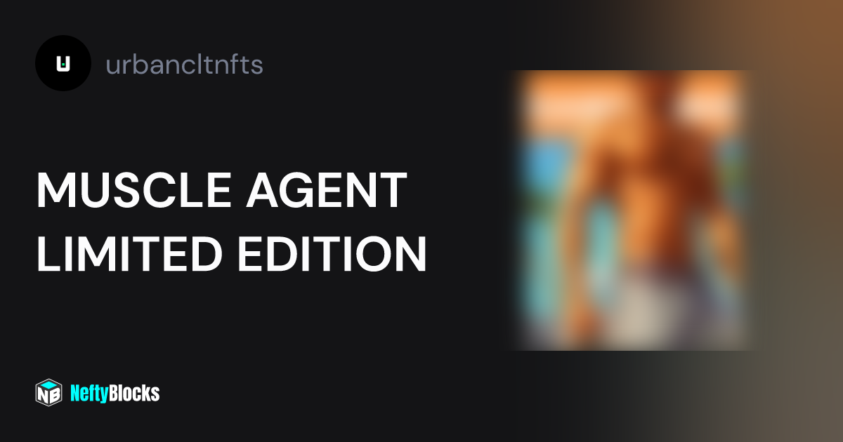 MUSCLE AGENT LIMITED EDITION - urbancltnfts on NeftyBlocks | The #1 ...