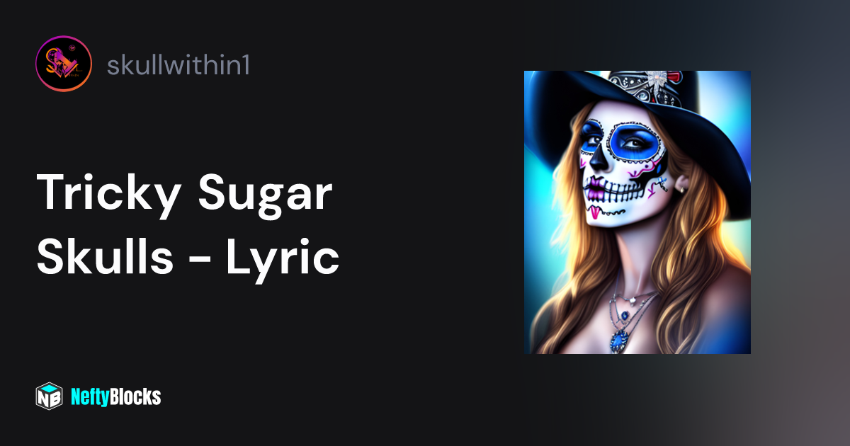 Tricky Sugar Skulls - Lyric - skullwithin1 on NeftyBlocks | The #1 ...