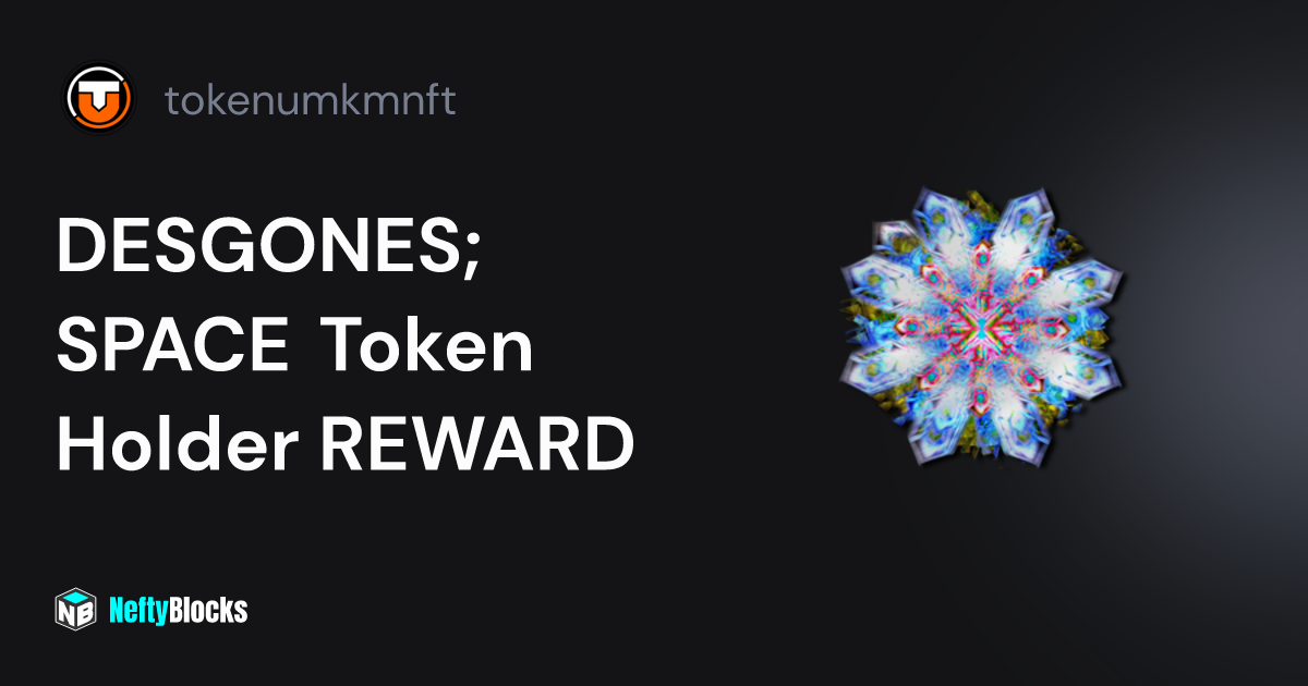 DESGONES; SPACE Token Holder REWARD - tokenumkmnft on NeftyBlocks | The ...
