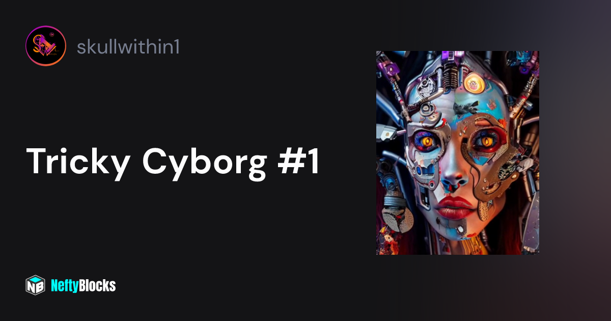 Tricky Cyborg #1 - skullwithin1 on NeftyBlocks | The #1 Trade to Earn ...
