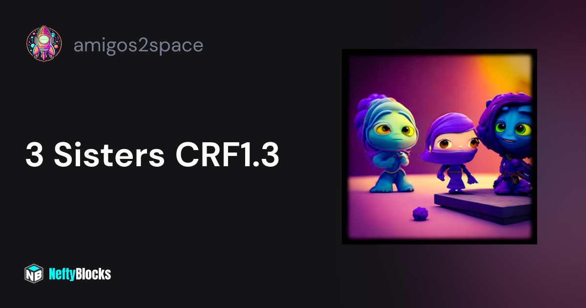 3 Sisters CRF1.3 - amigos2space on NeftyBlocks | The #1 Trade to Earn ...
